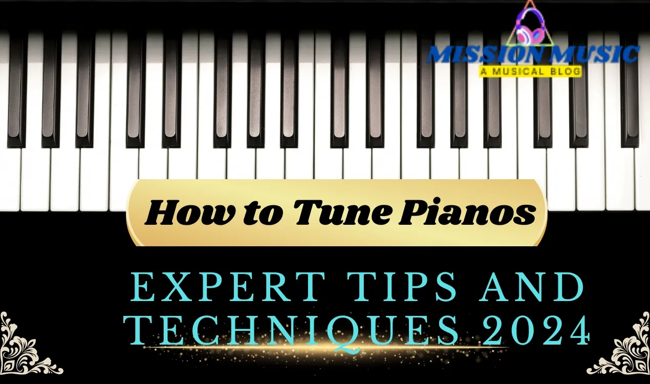 How To Tune Pianos: Expert Tips And Techniques 2024 - MissionMusic.net