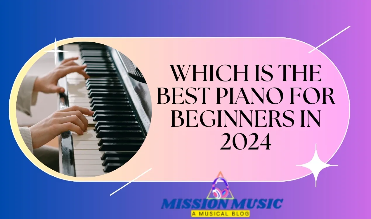 Which Is The Best Piano For Beginners In 2024 - MissionMusic.net